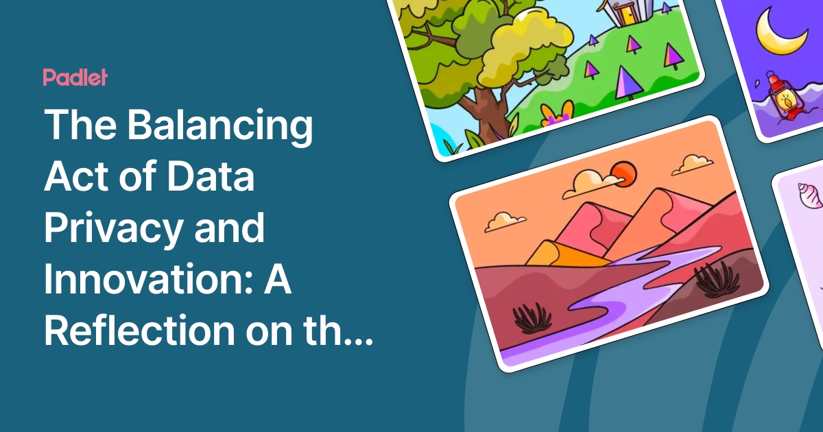 The Balancing Act of Data Privacy and Innovation: A Reflection on the ...