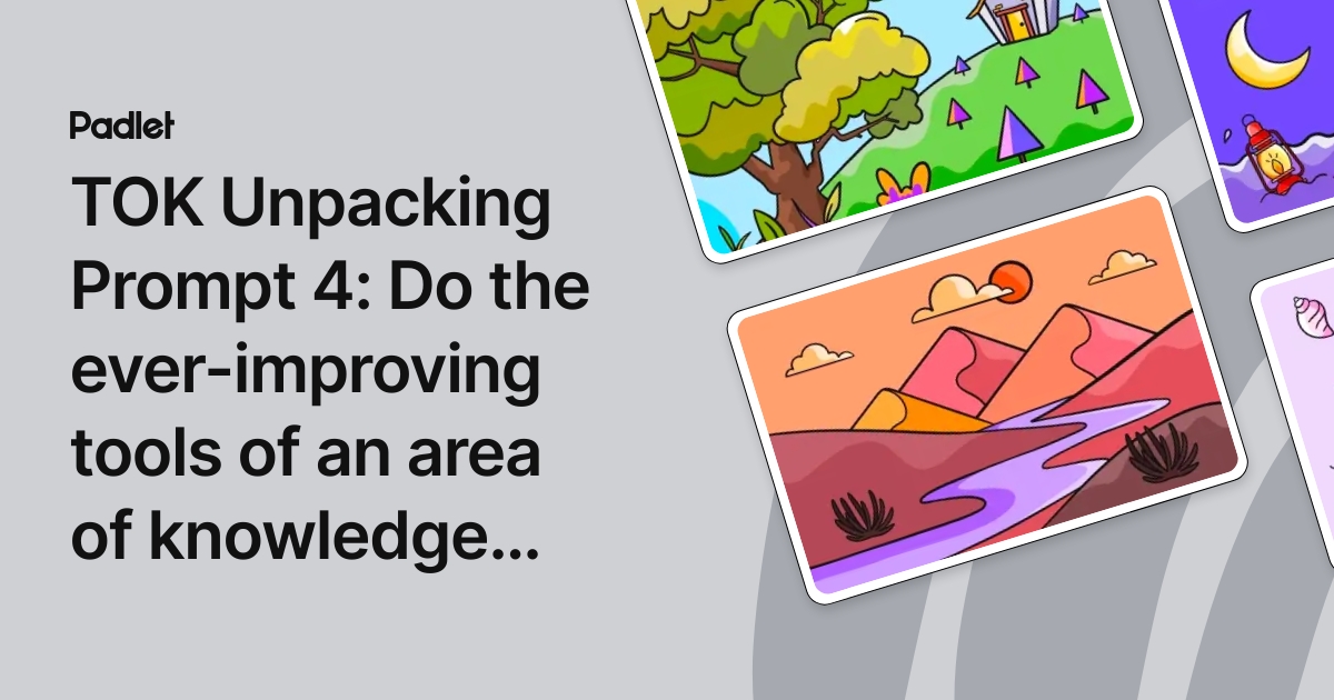 TOK Unpacking Prompt 4: Do the ever-improving tools of an area of ...