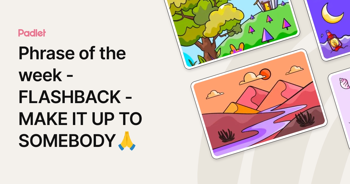 Phrase of the week - FLASHBACK - MAKE IT UP TO SOMEBODY🙏