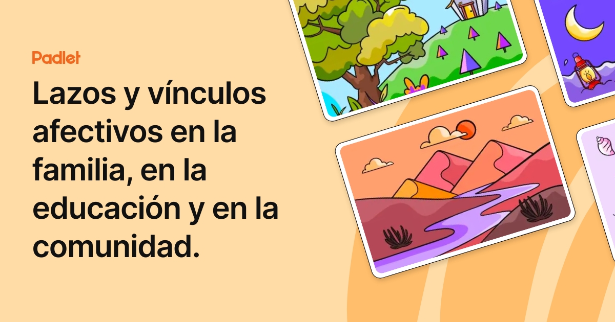 Lazos y vínculos afectivos en la familia, en la educación y en la comunidad.