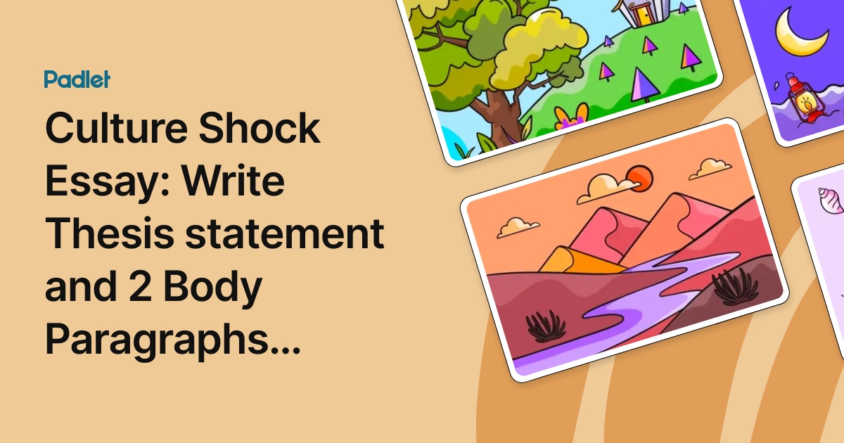 Culture Shock Essay: Write Thesis statement and 2 Body Paragraphs (BP1 ...