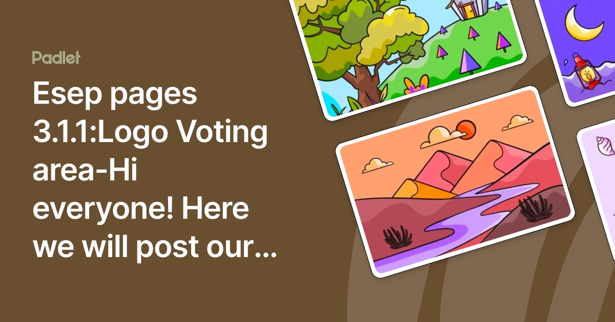 Esep pages 3.1.1:Logo Voting area-Hi everyone! Here we will post our project logos created by ...