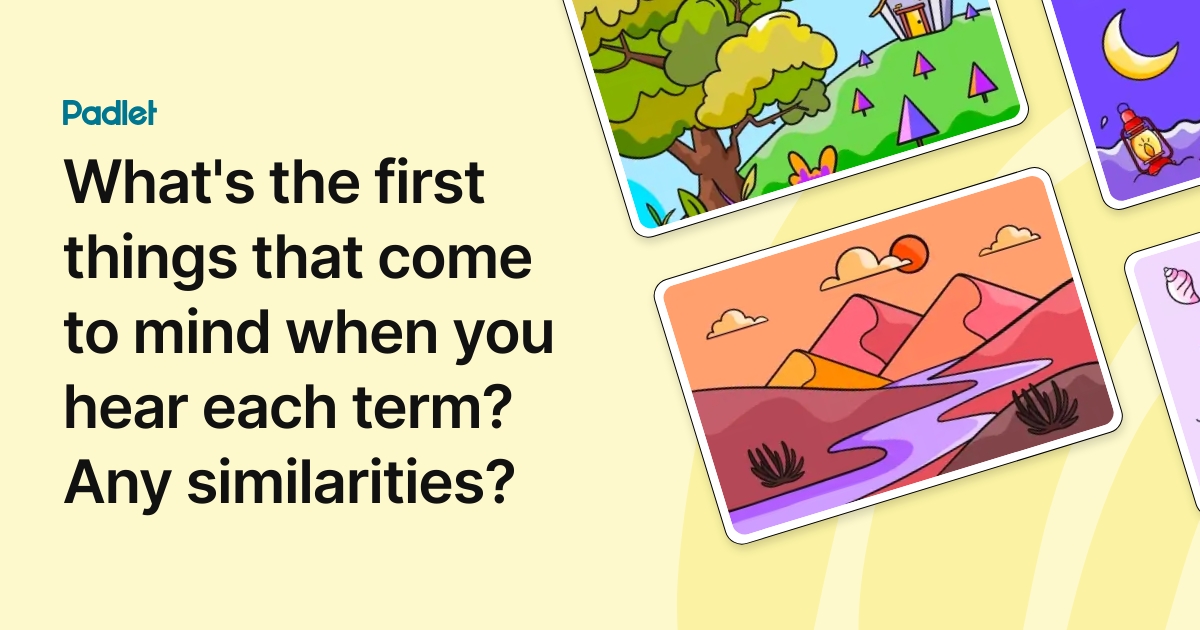 What's the first things that come to mind when you hear each term? Any ...