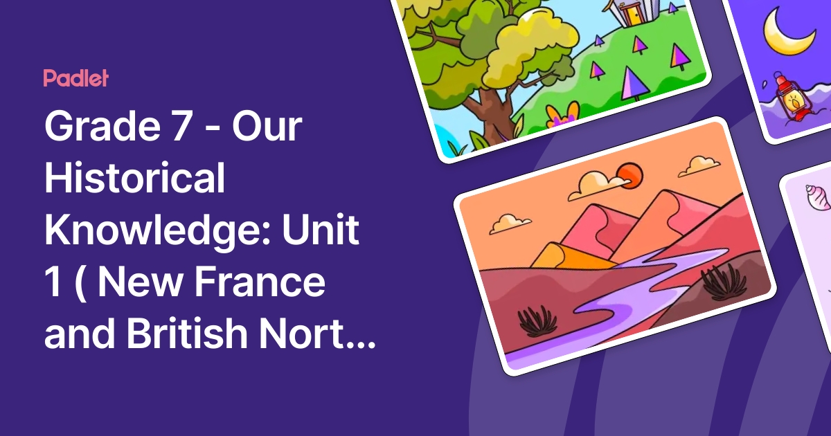 Grade 7 - Our Historical Knowledge: Unit 1 ( New France and British ...