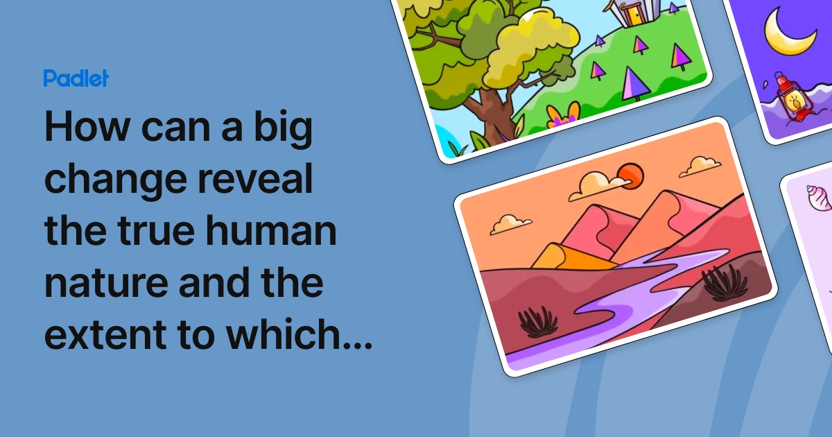 How can a big change reveal the true human nature and the extent to ...