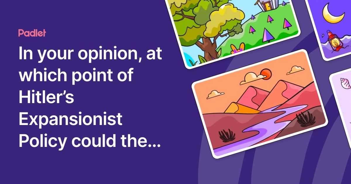 In your opinion, at which point of Hitler’s Expansionist Policy could ...