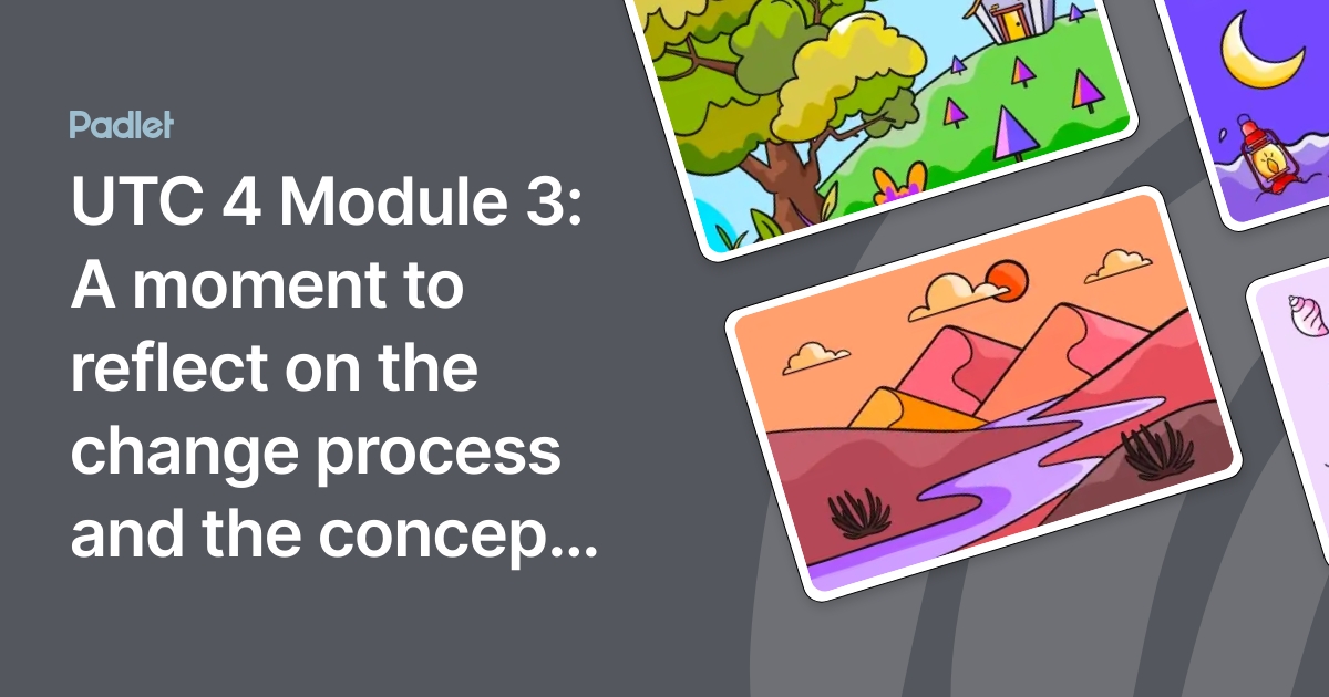 UTC 4 Module 3: A moment to reflect on the change process and the ...