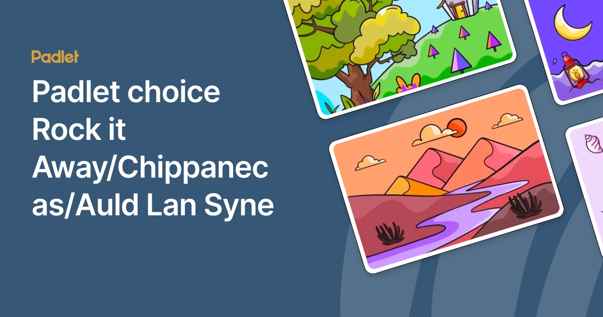 Padlet choice Rock it Away/Chippanecas/Auld Lan Syne