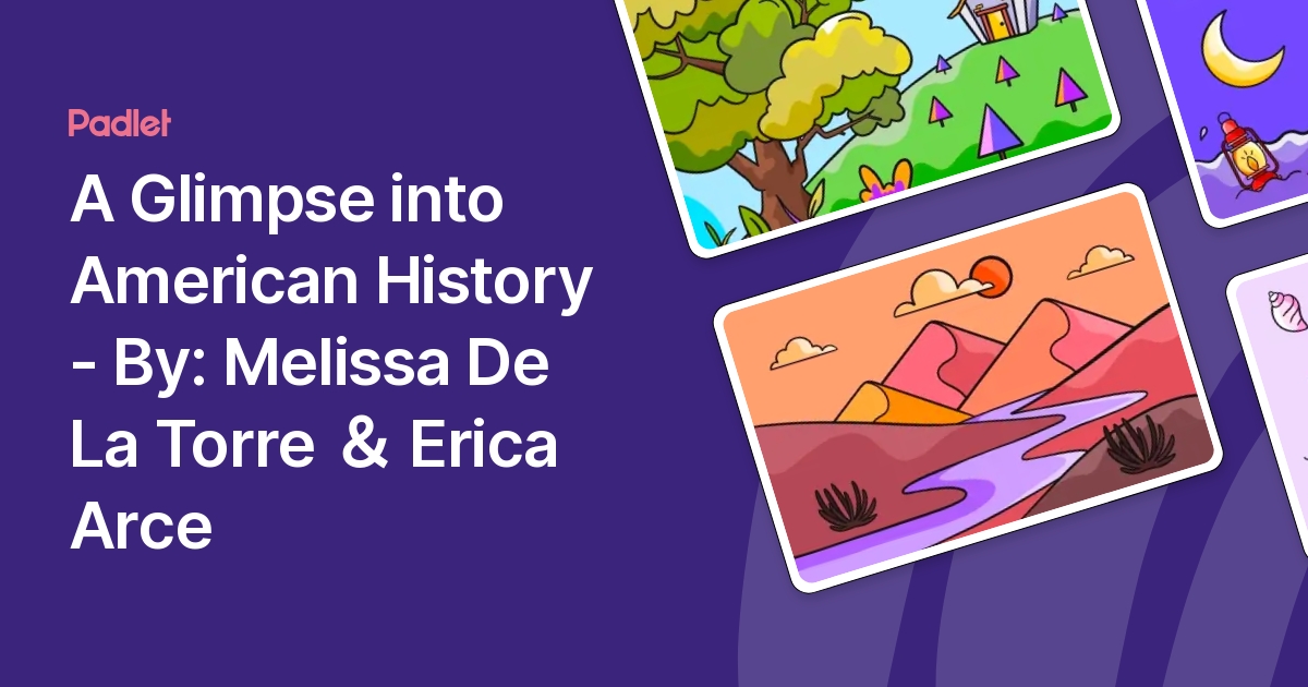 A Glimpse into American History - By: Melissa De La Torre ＆ Erica Arce