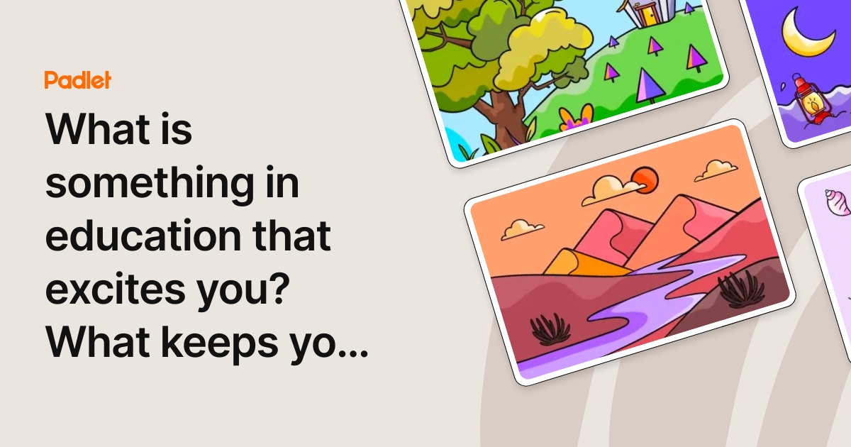 What is something in education that excites you? What keeps you up at ...
