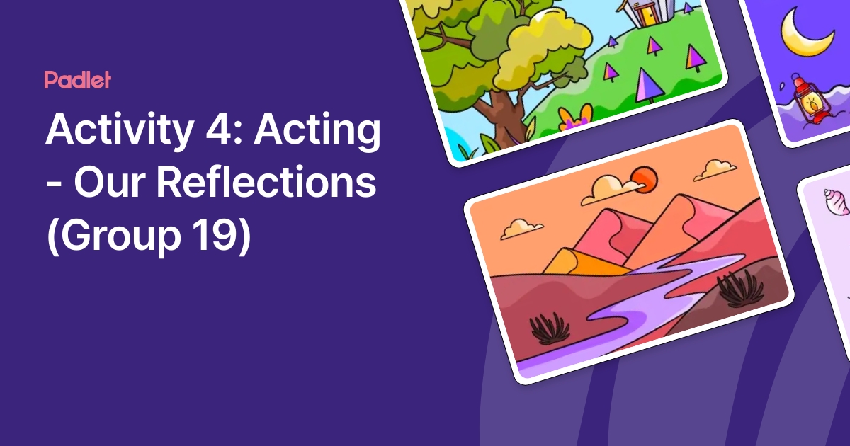 Activity 4: Acting - Our Reflections (Group 19)