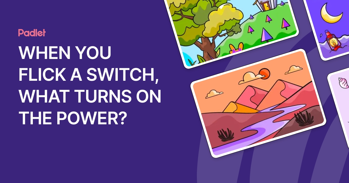 WHEN YOU FLICK A SWITCH, WHAT TURNS ON THE POWER?