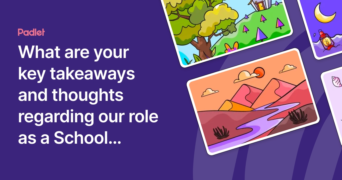 What are your key takeaways and thoughts regarding our role as a School ...