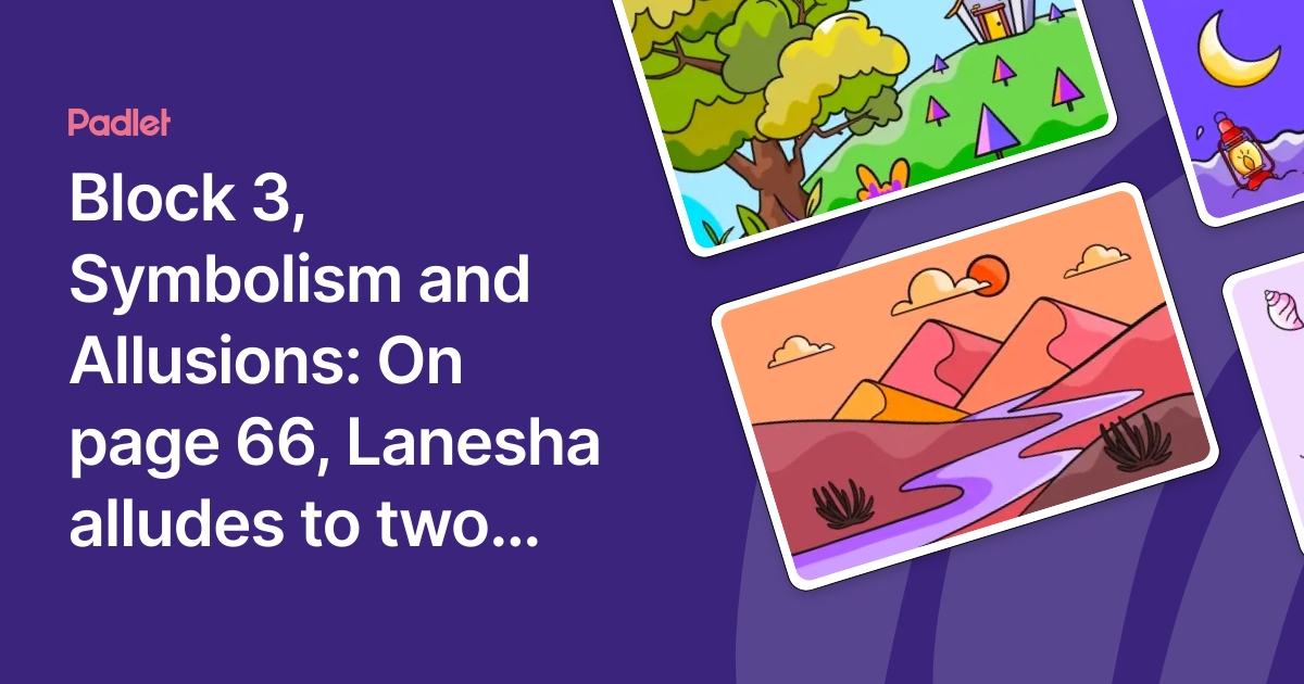 Block 3, Symbolism and Allusions: On page 66, Lanesha alludes to two ...