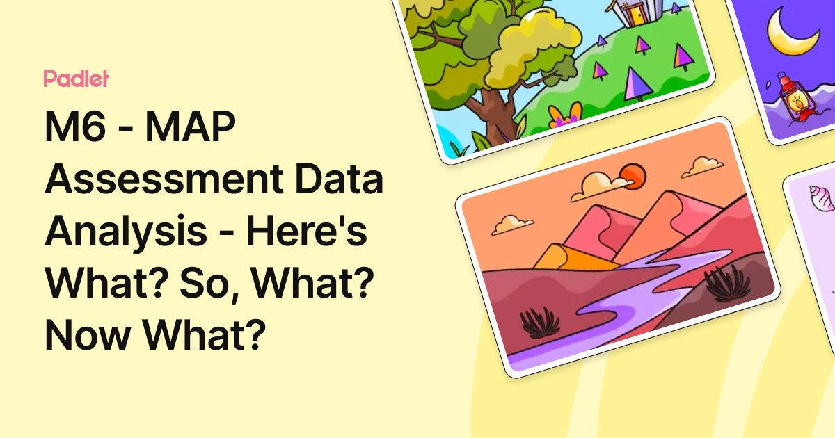 M6 - MAP Assessment Data Analysis - Here's What? So, What? Now What?
