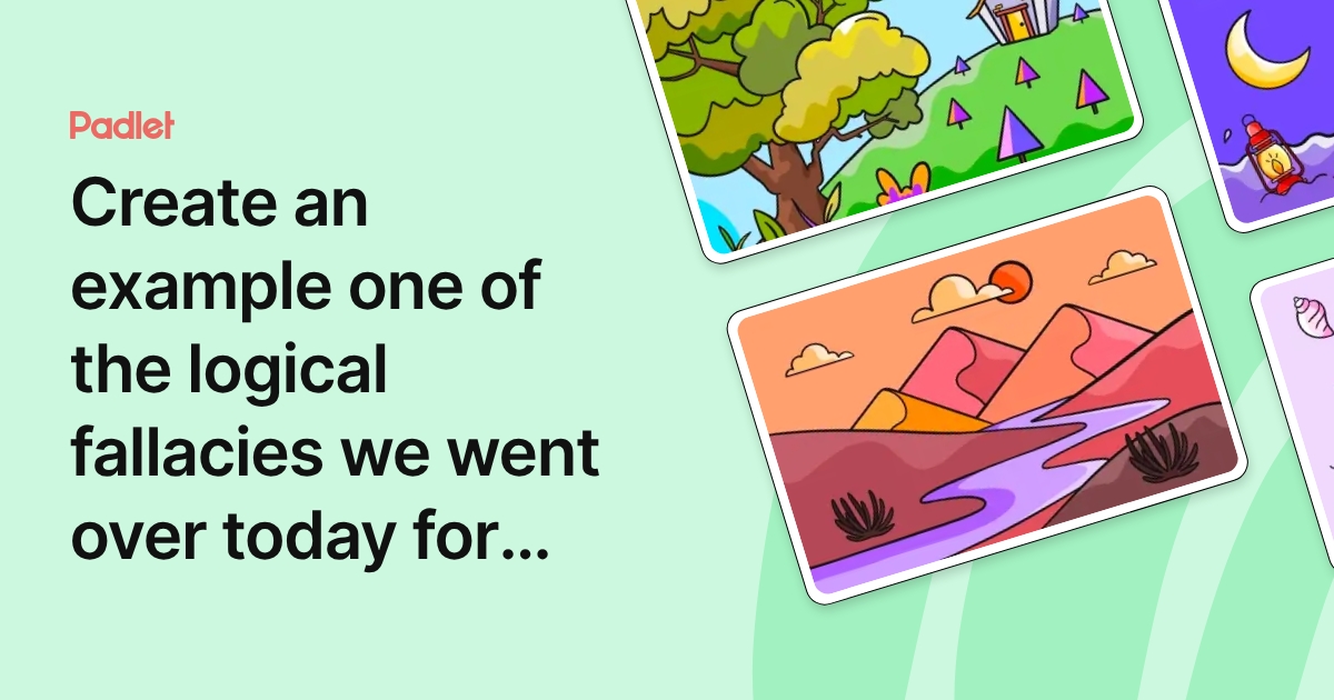 Create an example one of the logical fallacies we went over today for ...