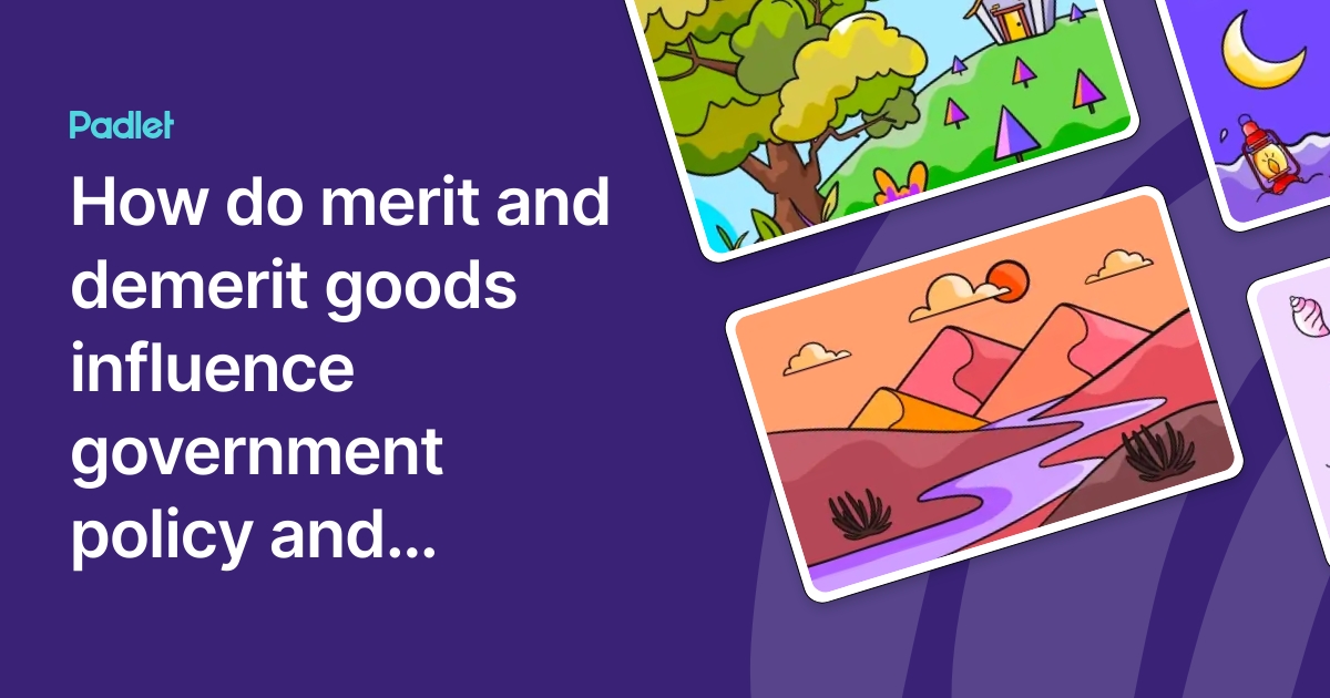 How do merit and demerit goods influence government policy and economic ...