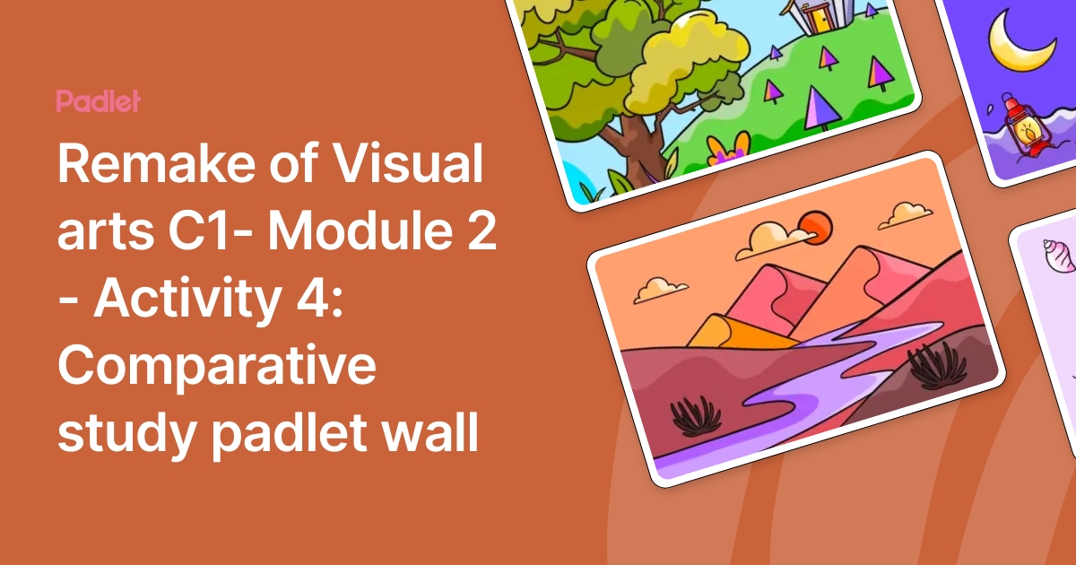 Remake of Visual arts C1- Module 2 - Activity 4: Comparative study padlet wall