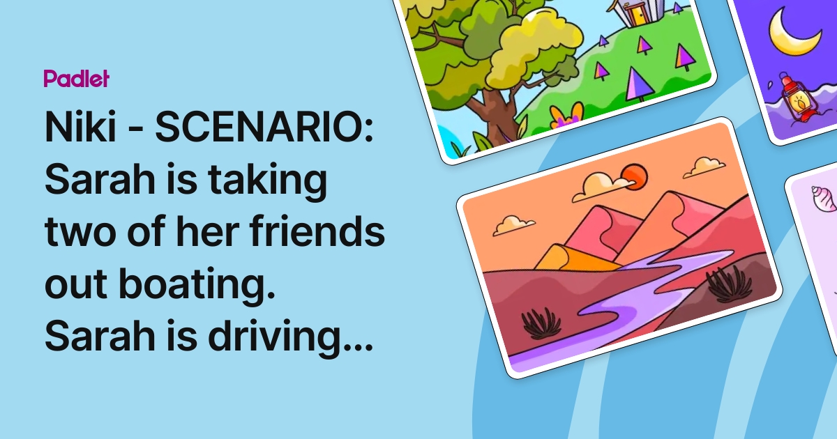 Niki - SCENARIO: Sarah is taking two of her friends out boating. Sarah ...