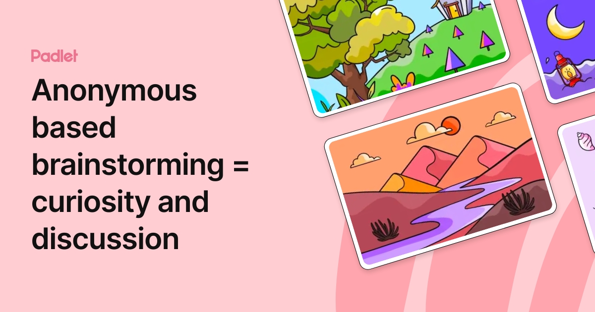 Anonymous based brainstorming = curiosity and discussion