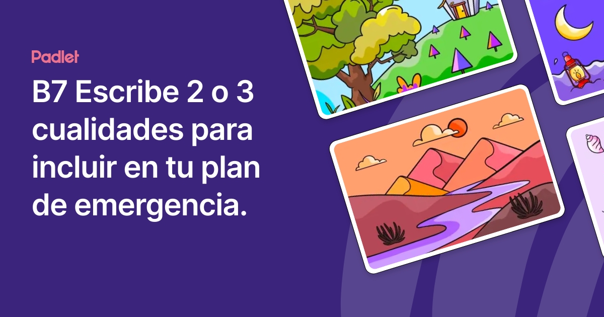 B7 Escribe 2 o 3 cualidades para incluir en tu plan de emergencia.