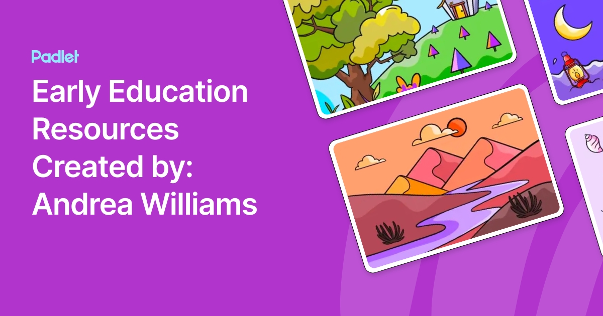 Early Education Resources Created by: Andrea Williams