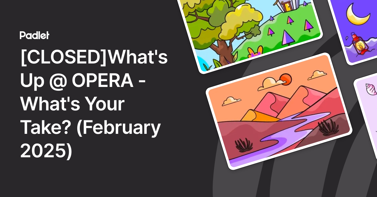 [CLOSED]What's Up @ OPERA - What's Your Take? (February 2025)