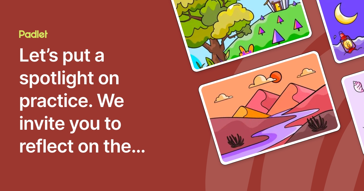 Let’s put a spotlight on practice. We invite you to reflect on the ...