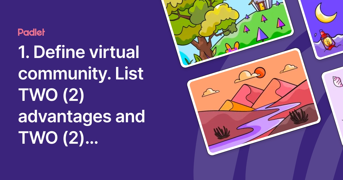 1. Define virtual community. List TWO (2) advantages and TWO (2 ...