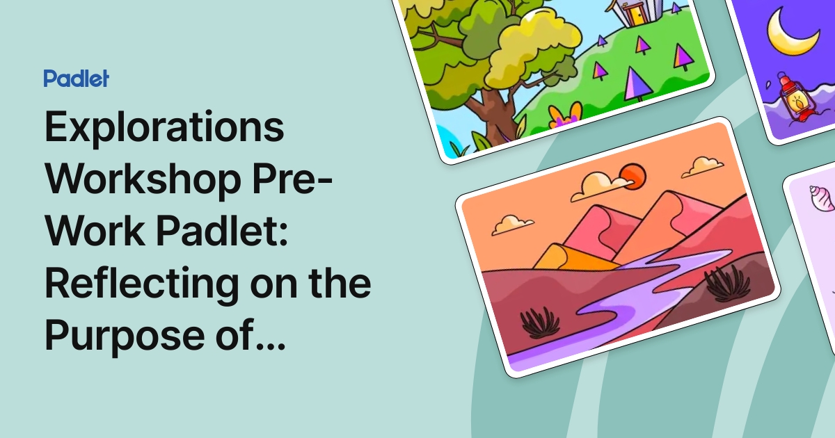 Explorations Workshop Pre-Work Padlet: Reflecting on the Purpose of School