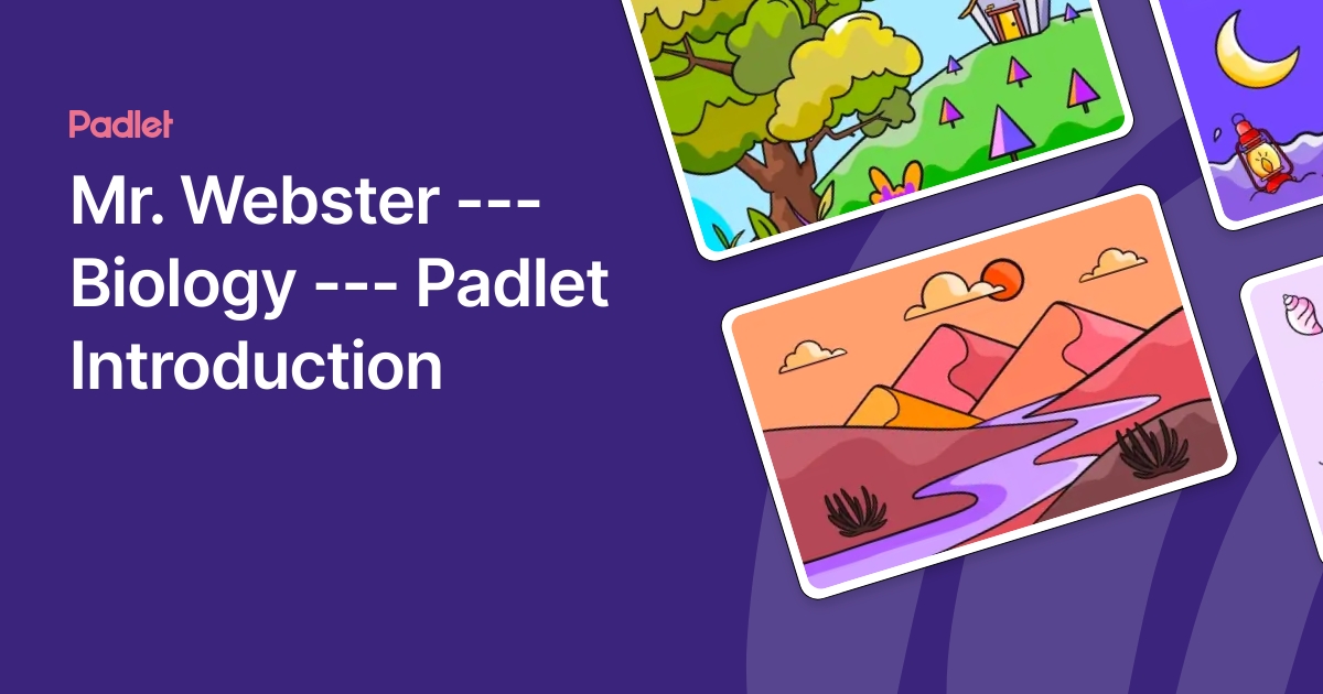 Mr. Webster --- Biology --- Padlet Introduction