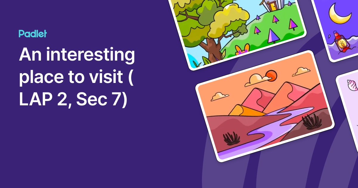 An interesting place to visit ( LAP 2, Sec 7)