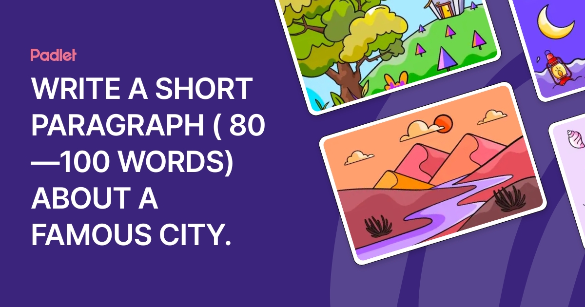 WRITE A SHORT PARAGRAPH ( 80—100 WORDS) ABOUT A FAMOUS CITY.