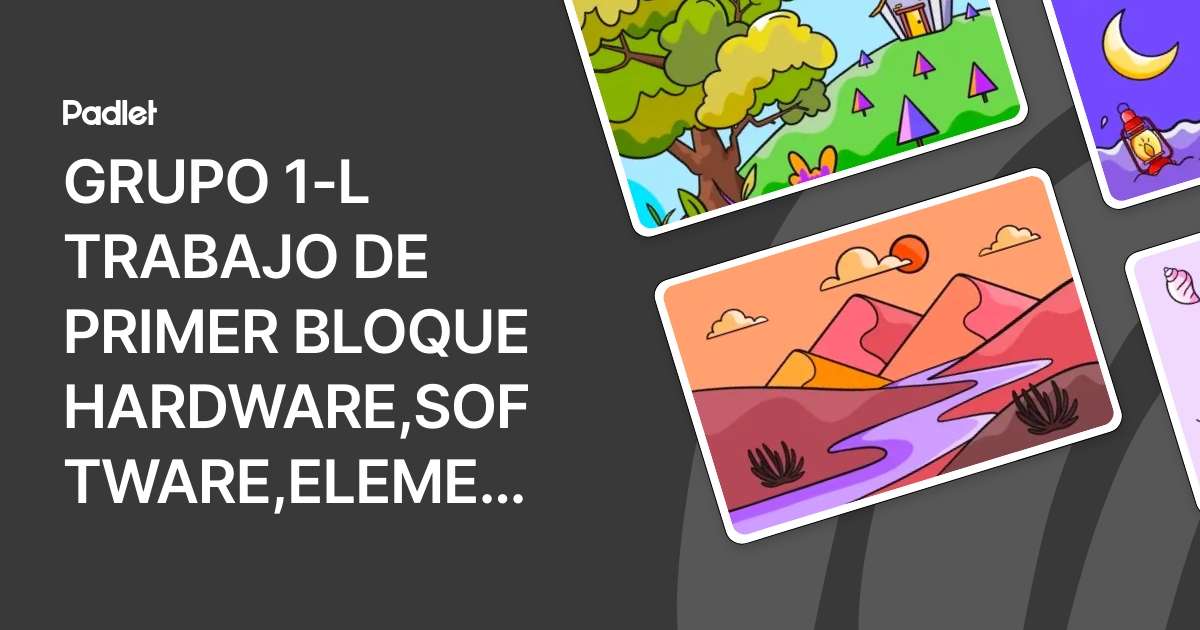 GRUPO 1-L TRABAJO DE PRIMER BLOQUE HARDWARE,SOFTWARE,ELEMENTOS DE ENTRADA , SALIDA ...