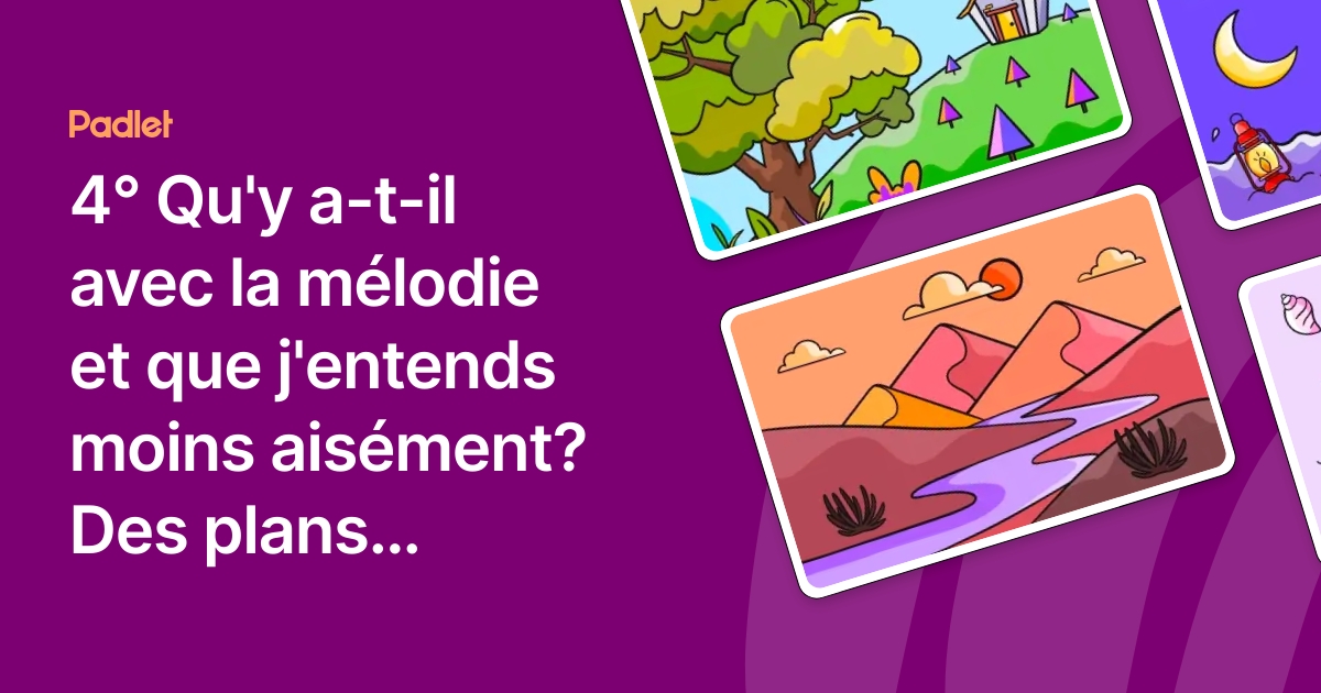 4° Qu'y a-t-il avec le thème et que j'entends moins aisément? Des plans ...