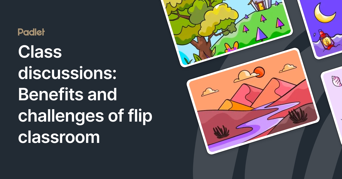 Class discussions: Benefits and challenges of flip classroom