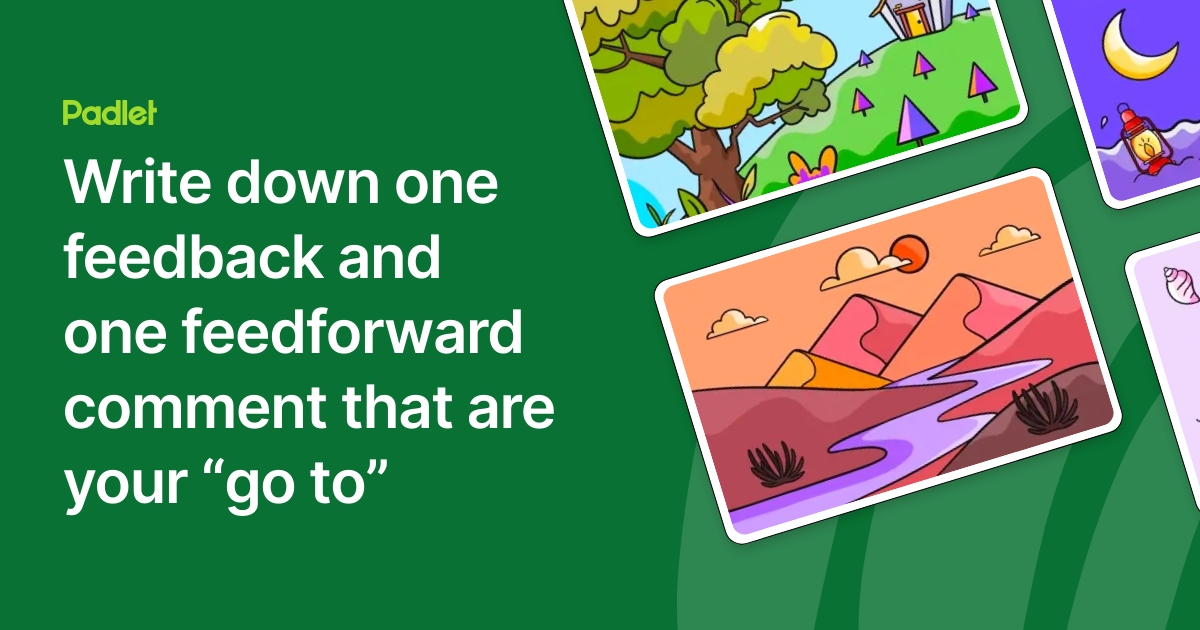 Write down one feedback and one feedforward comment that are your “go to”