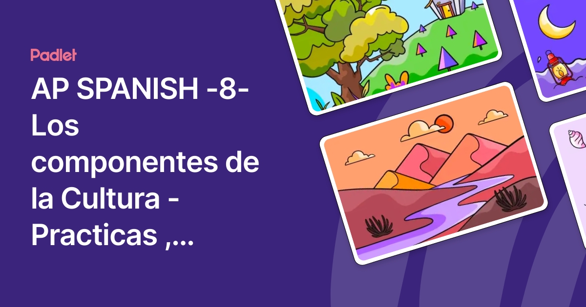 AP SPANISH -8- Los componentes de la Cultura - Practicas , Productos y ...