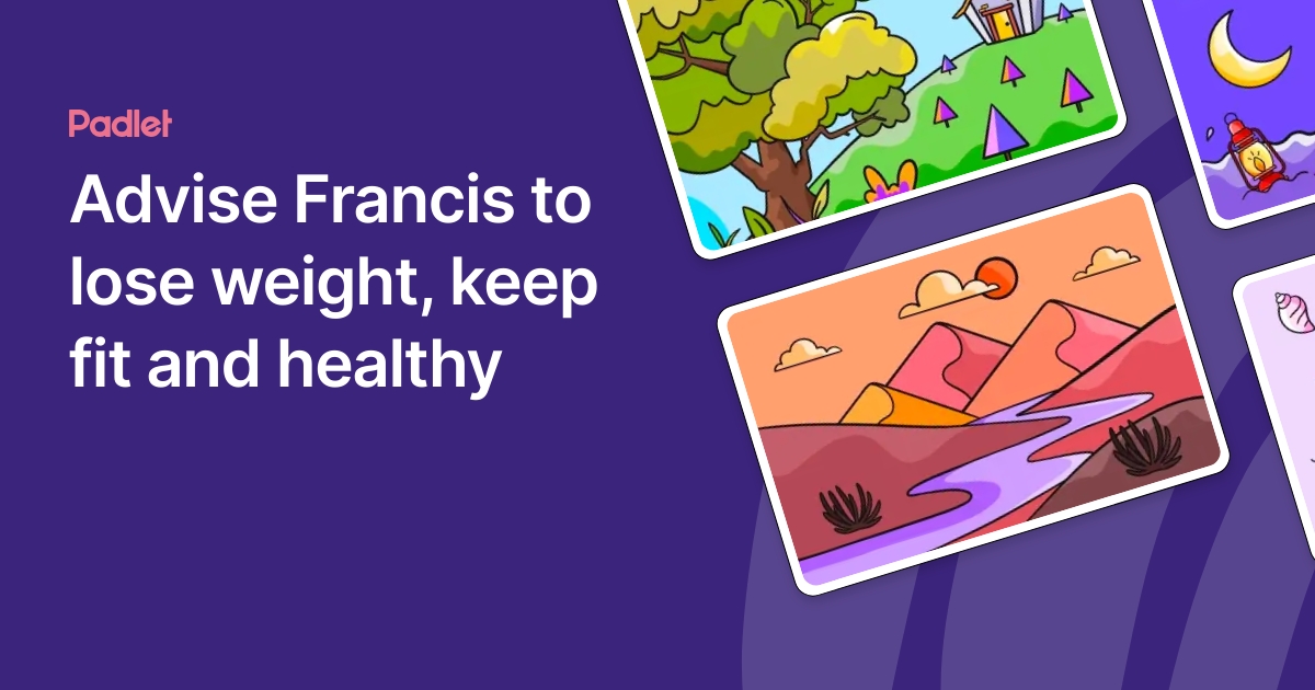 Advise Francis to lose weight, keep fit and healthy