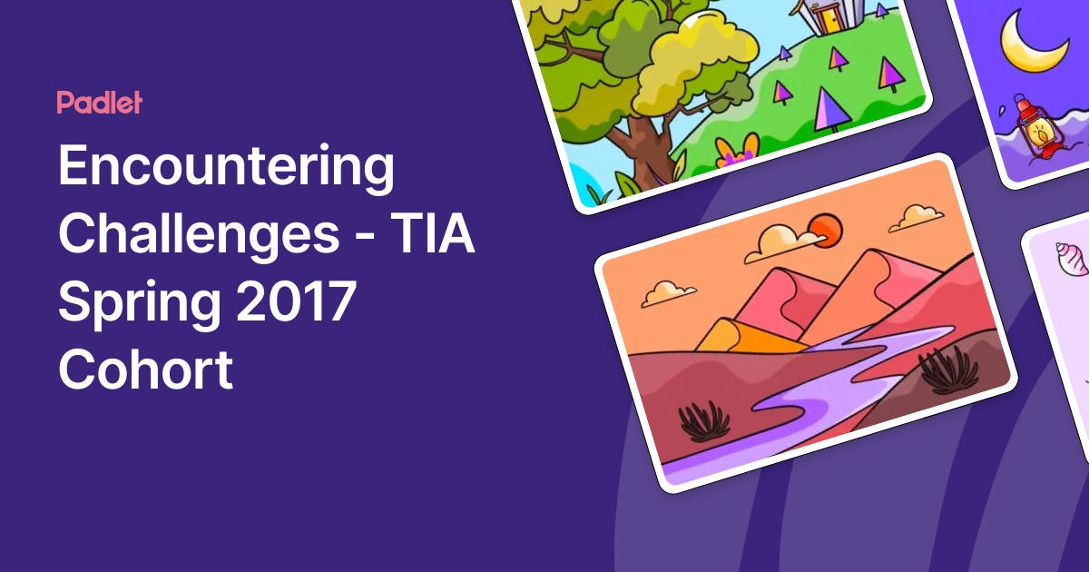 Encountering Challenges - TIA Spring 2017 Cohort