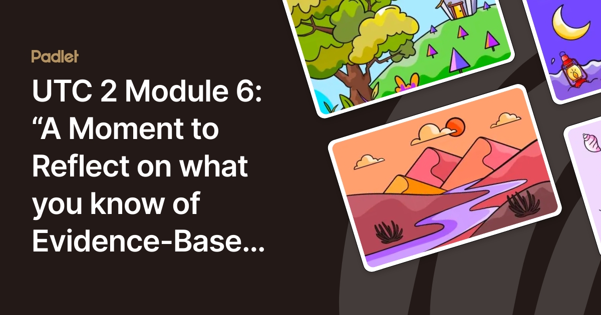 UTC 2 Module 6: “A Moment to Reflect on what you know of Evidence-Based ...