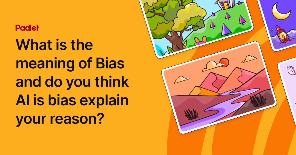 What is the meaning of Bias and do you think AI is bias explain your ...