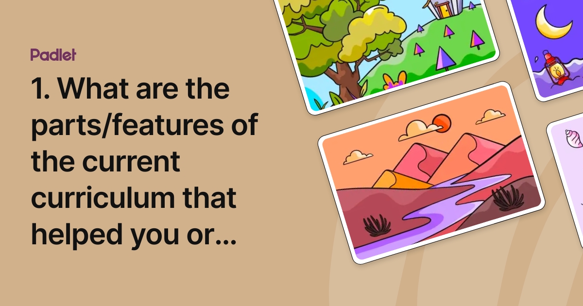 1. What are the parts/features of the current curriculum that helped ...