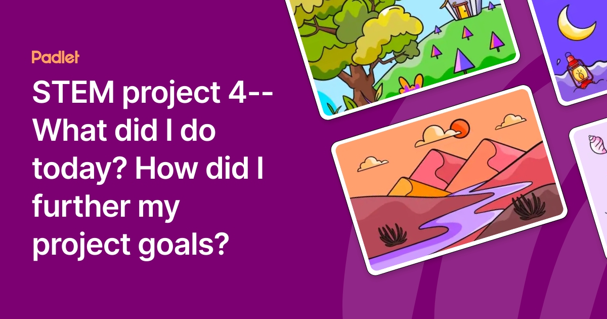 STEM project 4-- What did I do today? How did I further my project goals?