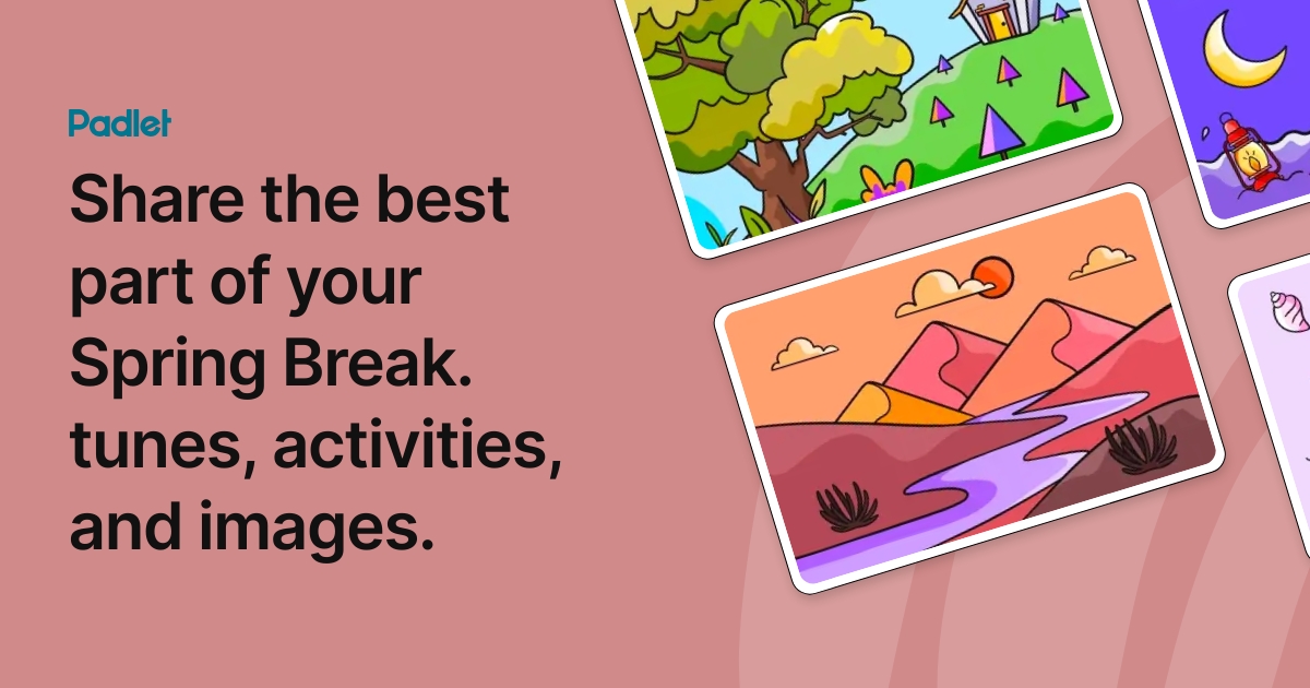 Share the best part of your Spring Break. tunes, activities, and images.