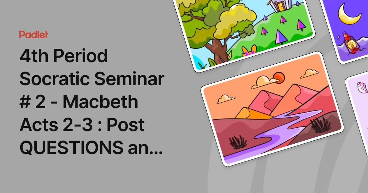 4th Period Socratic Seminar # 2 - Macbeth Acts 2-3 : Post QUESTIONS and ...
