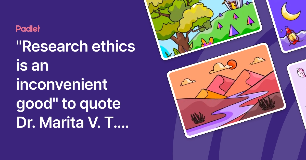 "Research ethics is an inconvenient good" to quote Dr. Marita V. T ...