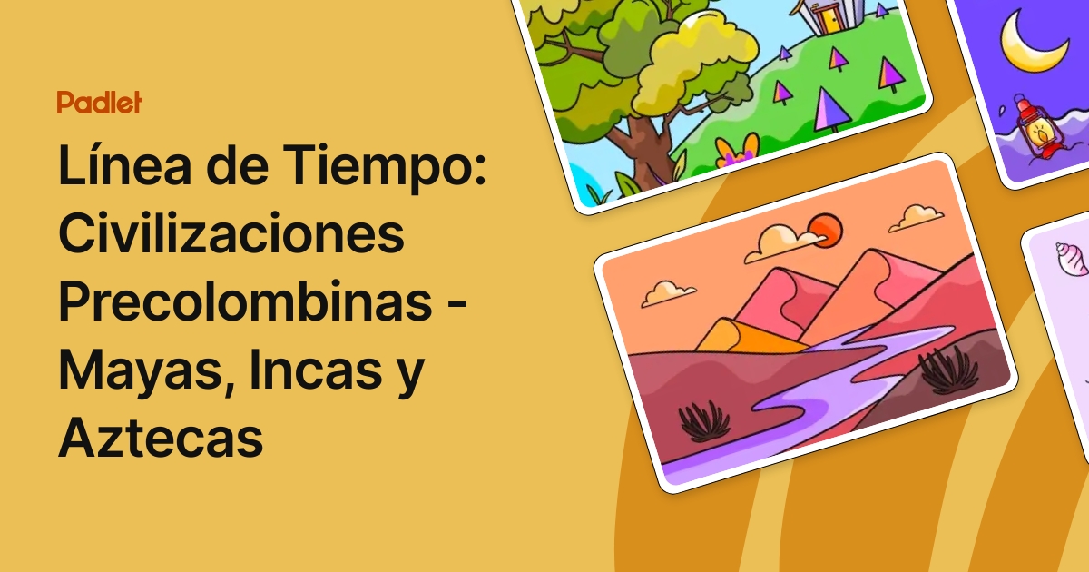 Línea de Tiempo: Civilizaciones Precolombinas - Mayas, Incas y Aztecas
