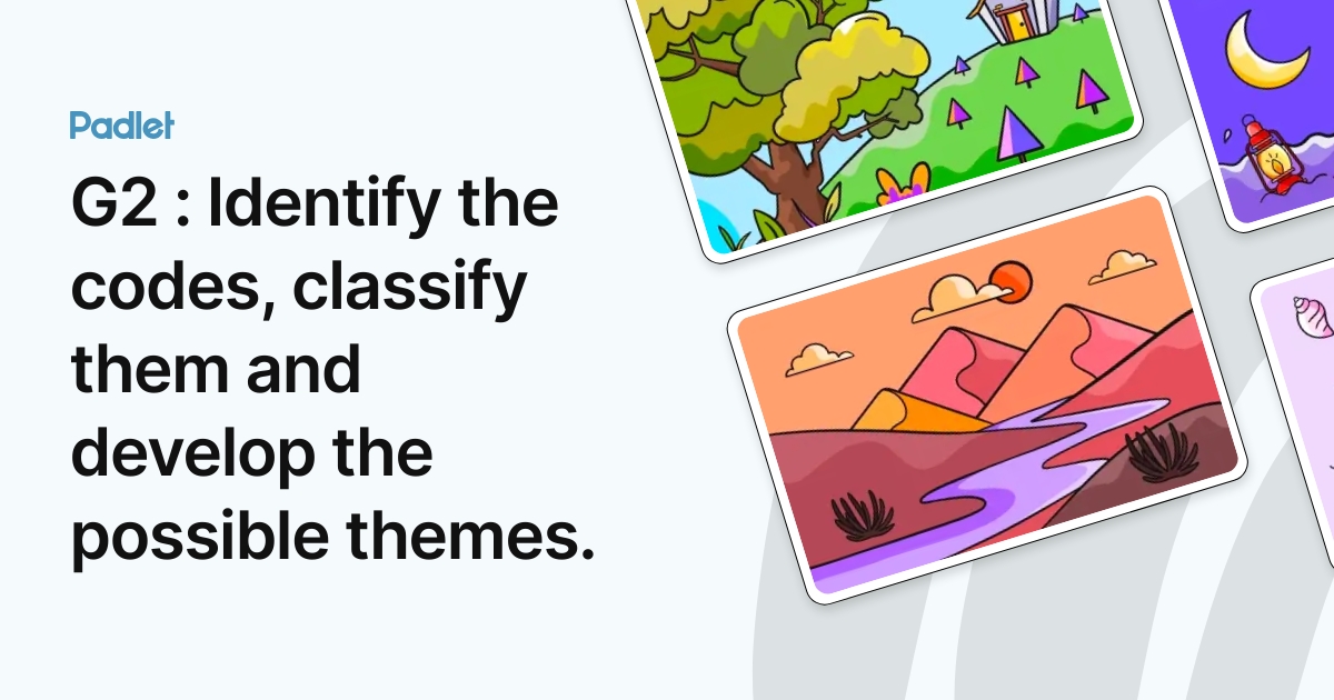 G2 : Identify the codes, classify them and develop the possible themes.