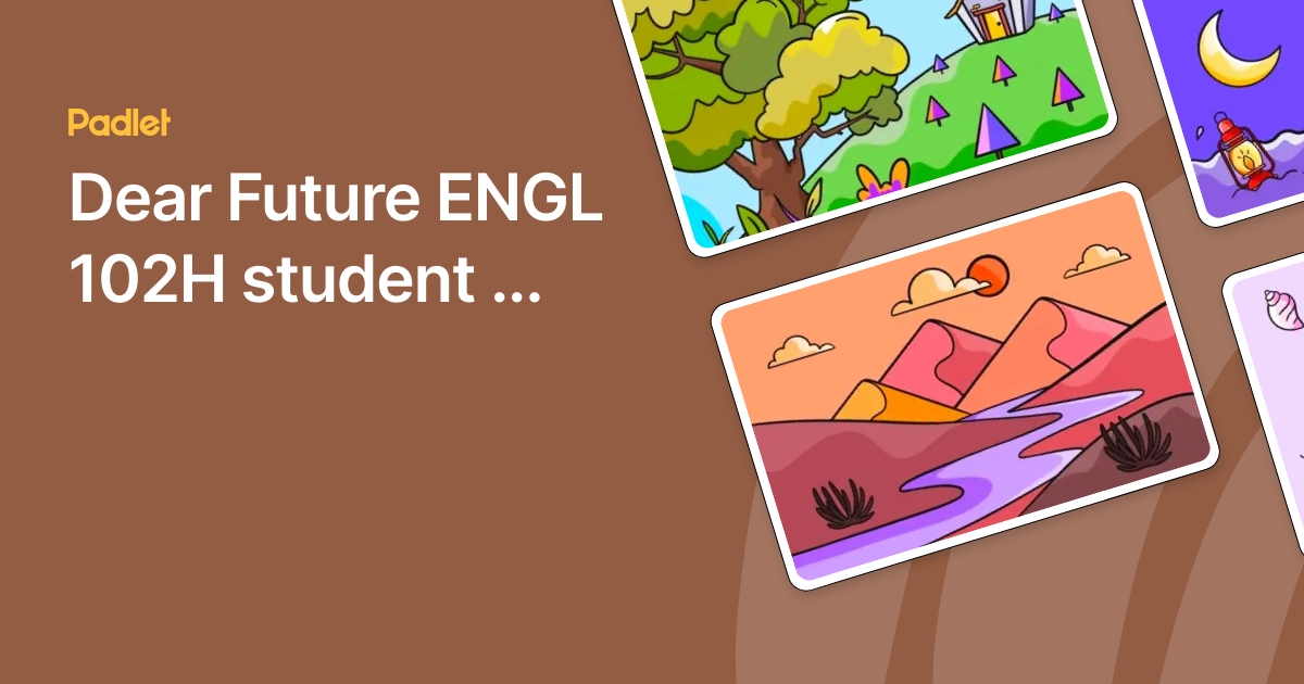 Dear Future ENGL 102H student ...